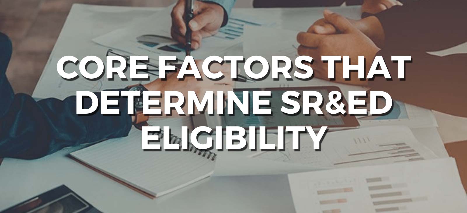 Core Factors that Determine SR&ED Eligibility - Easly